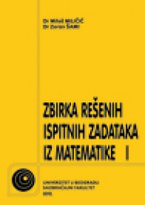Zbirka rešenih ispitnih zadataka iz matematike 1 - Miličić Miloš, Šami ...